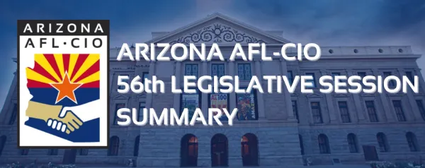 56th Legislative Session Wrap-Up | Arizona AFL-CIO